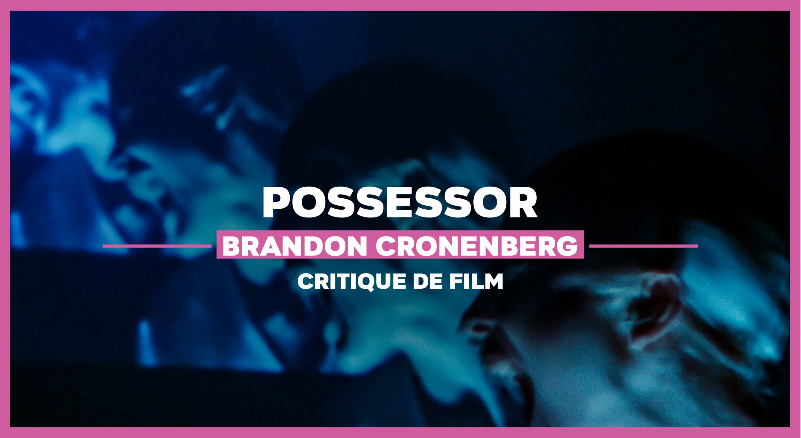 Possessor de Brandon Cronenberg : Le cinéma de Papa - Analyse